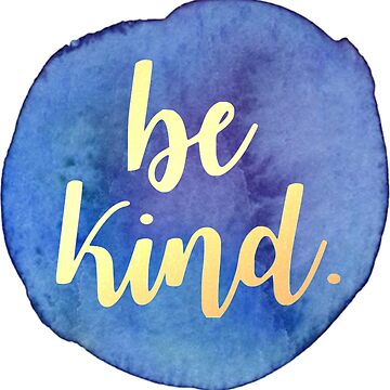 "Be Kind Gold Script on Blue Watercolor" Sticker for Sale by Claire ...