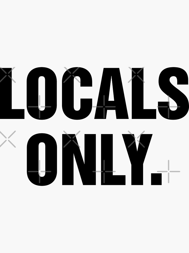 "Locals Only" Sticker for Sale by DJBALOGH | Redbubble
