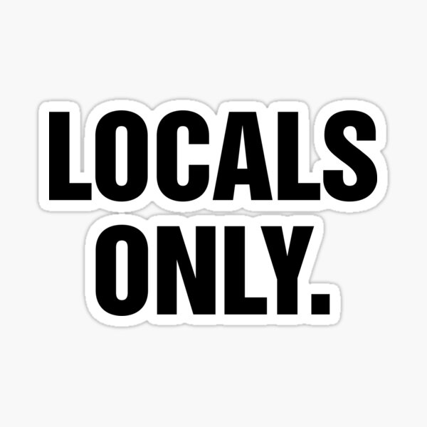 "Locals Only" Sticker for Sale by DJBALOGH | Redbubble