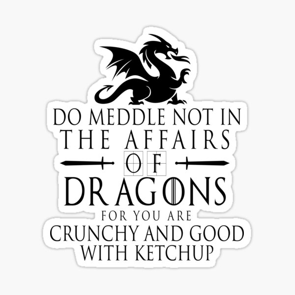 "Do Not Meddle In The Affairs Of Dragons" Sticker for Sale by donvector ...