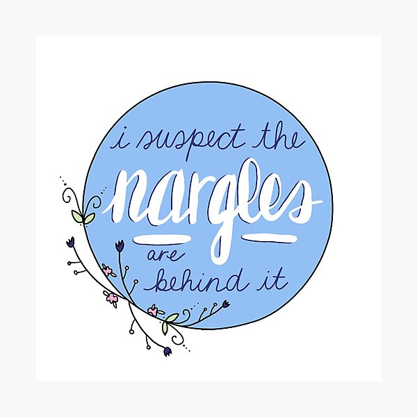 I Suspect The Nargles Are Behind It Photographic Prints | Redbubble