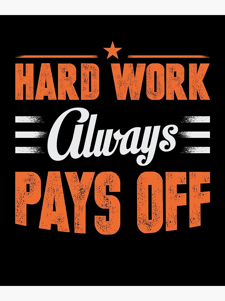 "Hard Work Always Pays Off Motivational " Art Print for Sale by ...