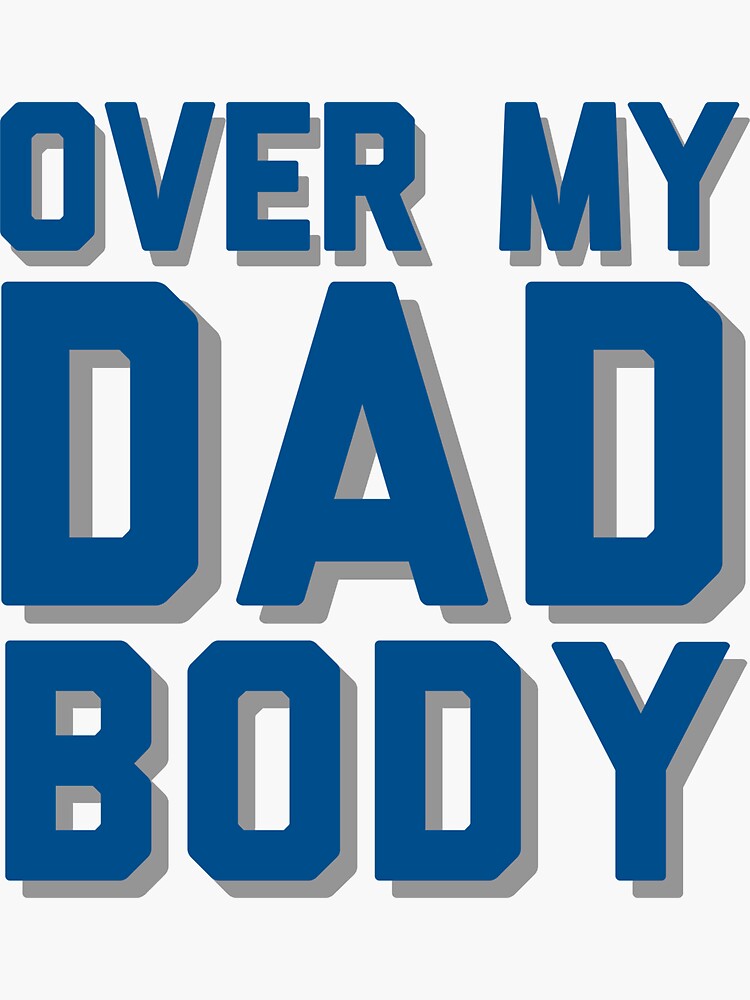 "Over My Dad Body " Sticker for Sale by MJPlamann | Redbubble