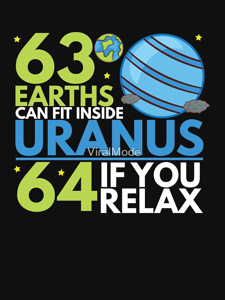 "63 Earths Can Fit Inside Uranus 64 If You Relax" T-shirt by ViralMode ...
