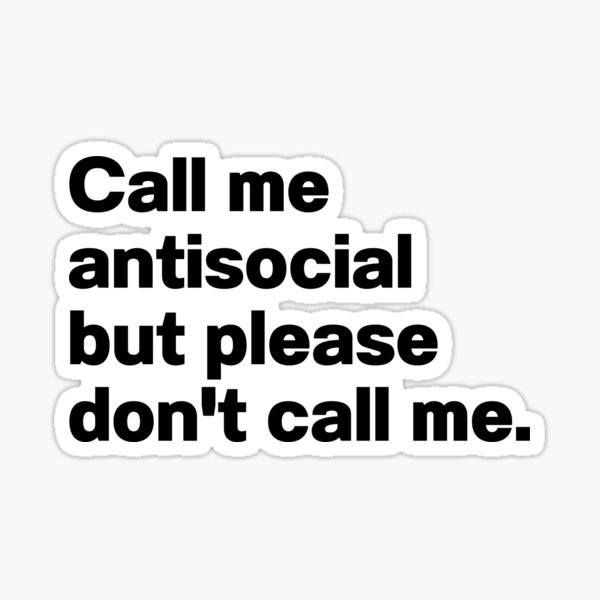 "Call Me Antisocial But Please Don't Call Me" Sticker for Sale by ...