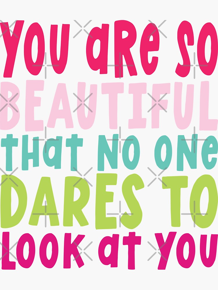 "You Are So Beautiful That No One Dares To Look At You" Sticker for ...
