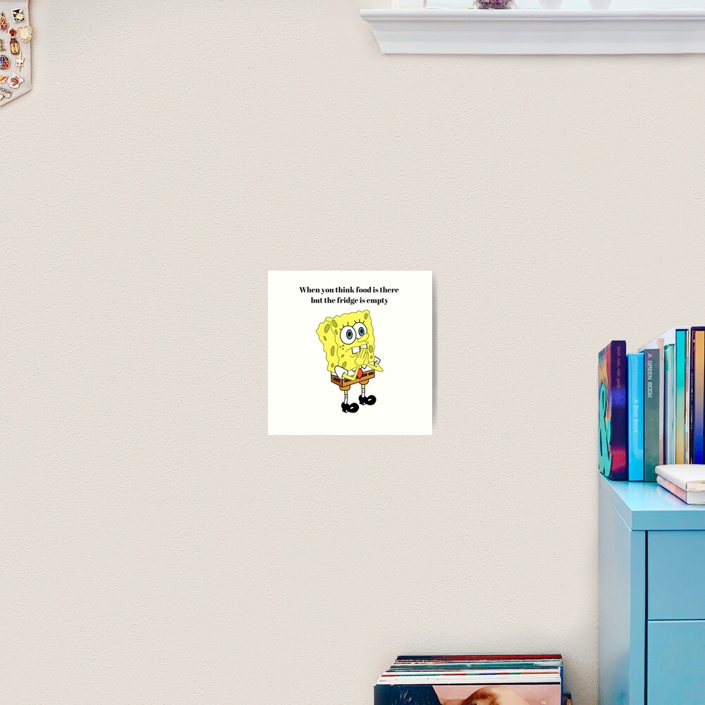 "Spongebob "empty Fridge" meme" Art Print by Yuuice | Redbubble