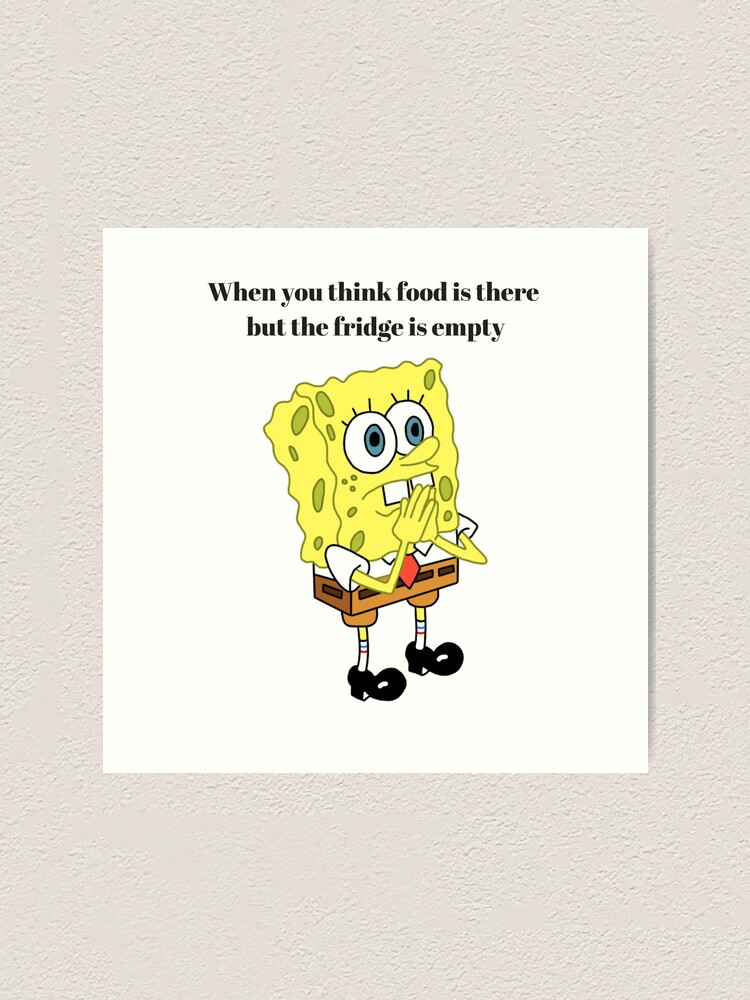 "Spongebob "empty Fridge" meme" Art Print by Yuuice | Redbubble
