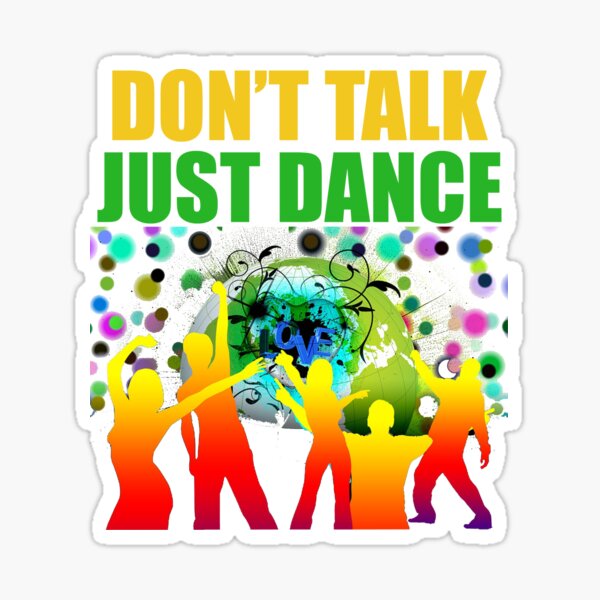 "DON'T TALK JUST DANCE" Sticker for Sale by lkthegreat1 | Redbubble