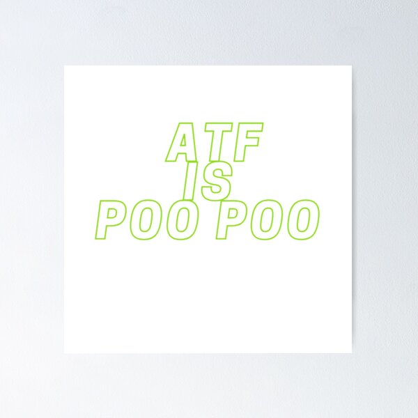 "Atf is poo poo Atf is poo poo atf is poo poo" Poster by rhoulamkarima ...