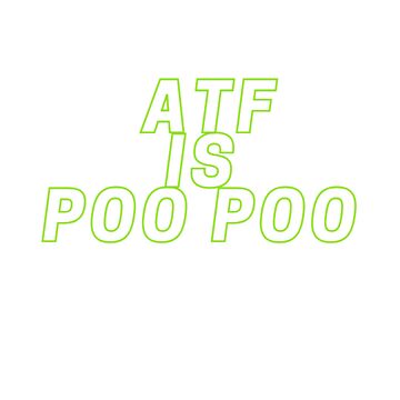 "Atf is poo poo Atf is poo poo atf is poo poo" Poster by rhoulamkarima ...