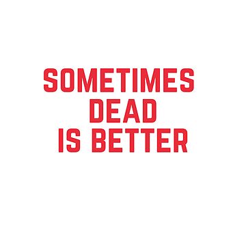 "Sometimes Dead Is Better" Sticker for Sale by StickerDemons | Redbubble