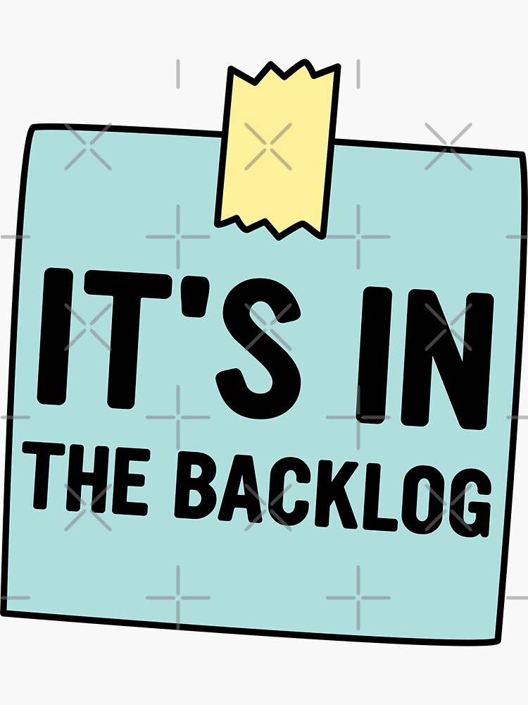 "It's in the backlog" Sticker for Sale by BOMarc | Redbubble