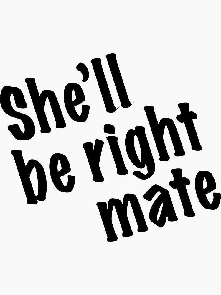 "She'll be right mate" Sticker for Sale by ArtofAussie | Redbubble