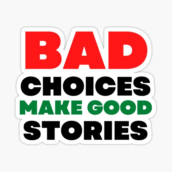 "Bad Choices Make Good Stories, Bad Decisions Quotes" Sticker for Sale ...