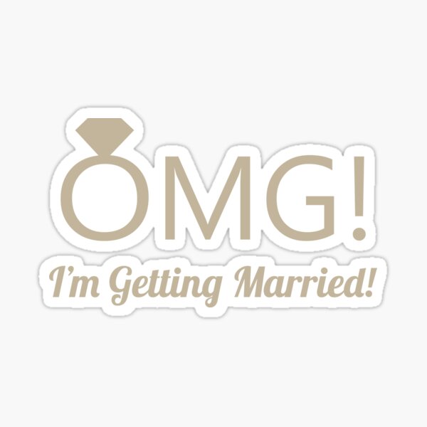 "OMG I'm Getting Married" Sticker for Sale by DJBALOGH | Redbubble