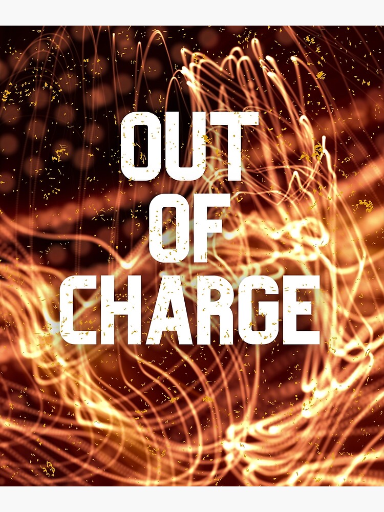 If you feel OUT OF CHARGE ;) Premium Matte Vertical Poster sold by ...