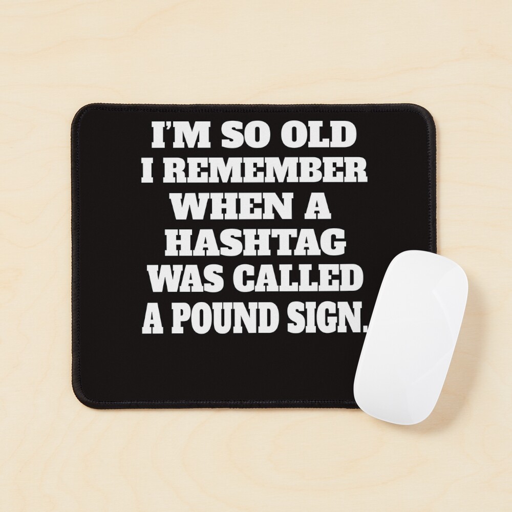 "Senior Citizen Funny Humor I’m So Old I Remember When A Hashtag Was ...