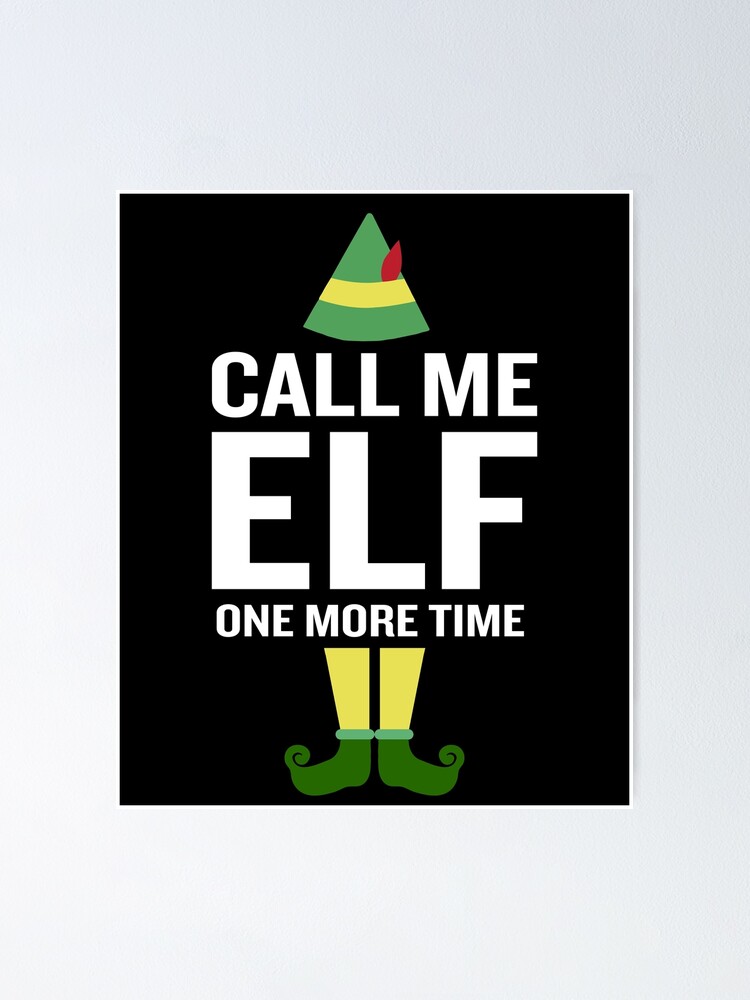 "Call Me Elf One More TIme Funny Movie Saying Christmas Costume" Poster ...