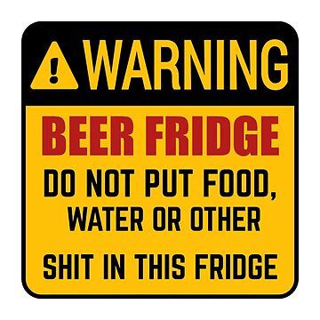 "Funny beer fridge warning signs beer fridge do not put food water or ...