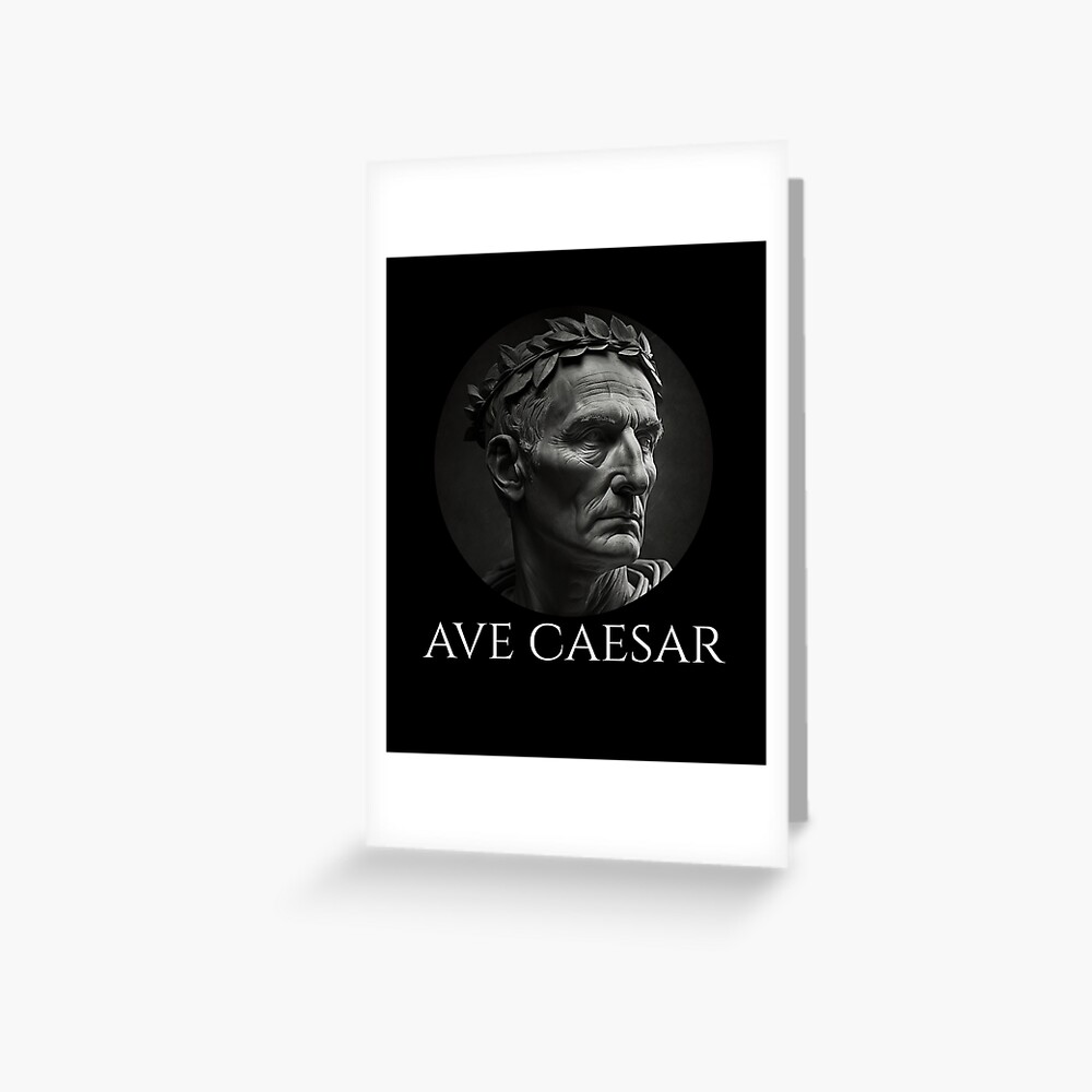 "Gaius Julius Caesar - Ave Caesar - Ancient Roman History" Greeting Card for Sale by Styrman ...