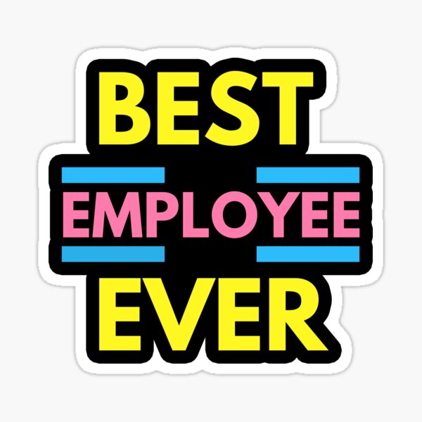 "Best Employee Ever" Sticker for Sale by Color-Sparkle | Redbubble