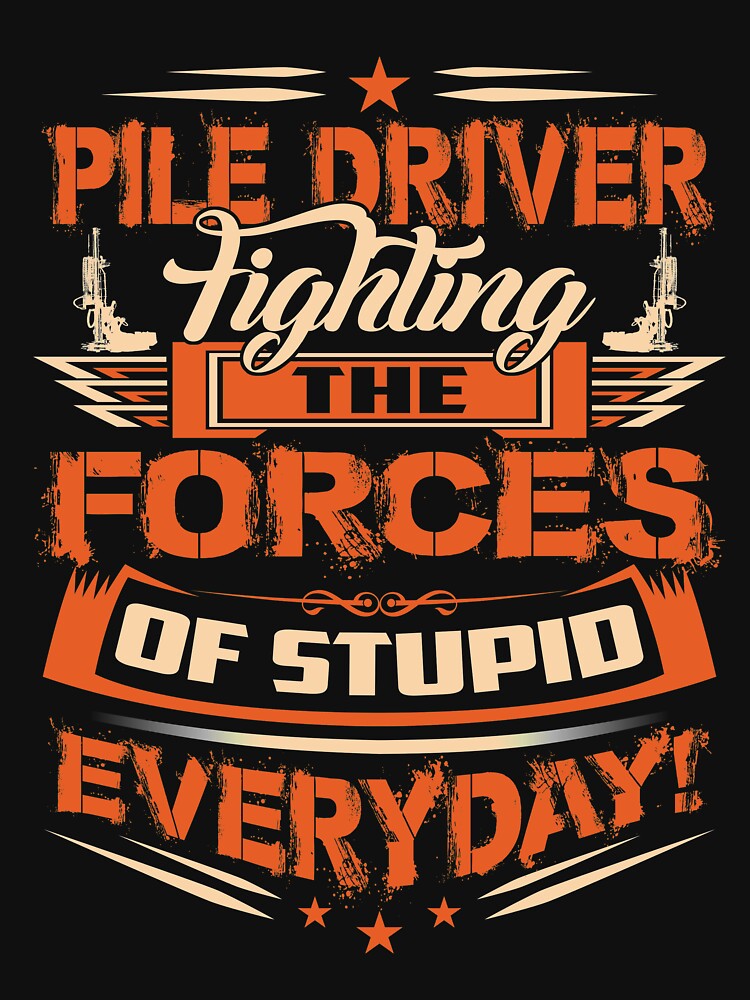 "PILE DRIVER FIGHTING THE FORCES" T-shirt by todayshirt | Redbubble ...
