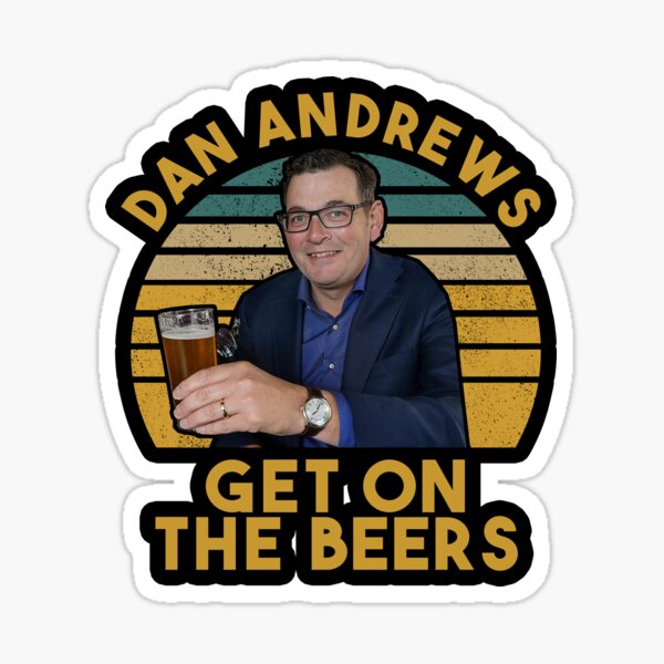 "Daniel Andrews Get on the Beers Funny" Sticker for Sale by POPCulturejb | Redbubble