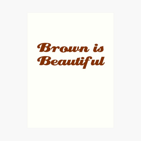 "Brown is Beautiful" Art Print by LatinoTime | Redbubble