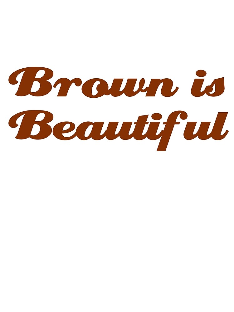 "Brown is Beautiful" Art Print by LatinoTime | Redbubble