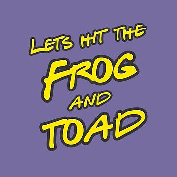"Aussie slang- Lets hit the frog and toad, meaning hit the road ...