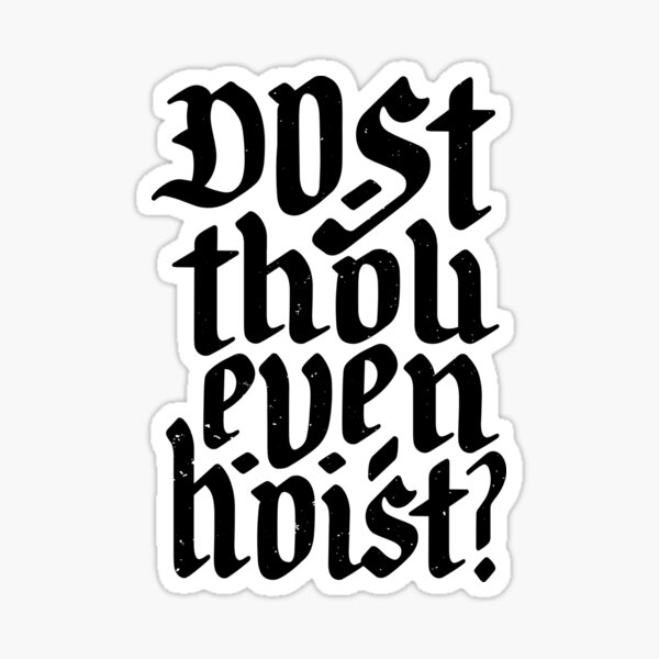 "Dost Thou Even Hoist? Funny Gym" Sticker for Sale by TeeMonsters ...