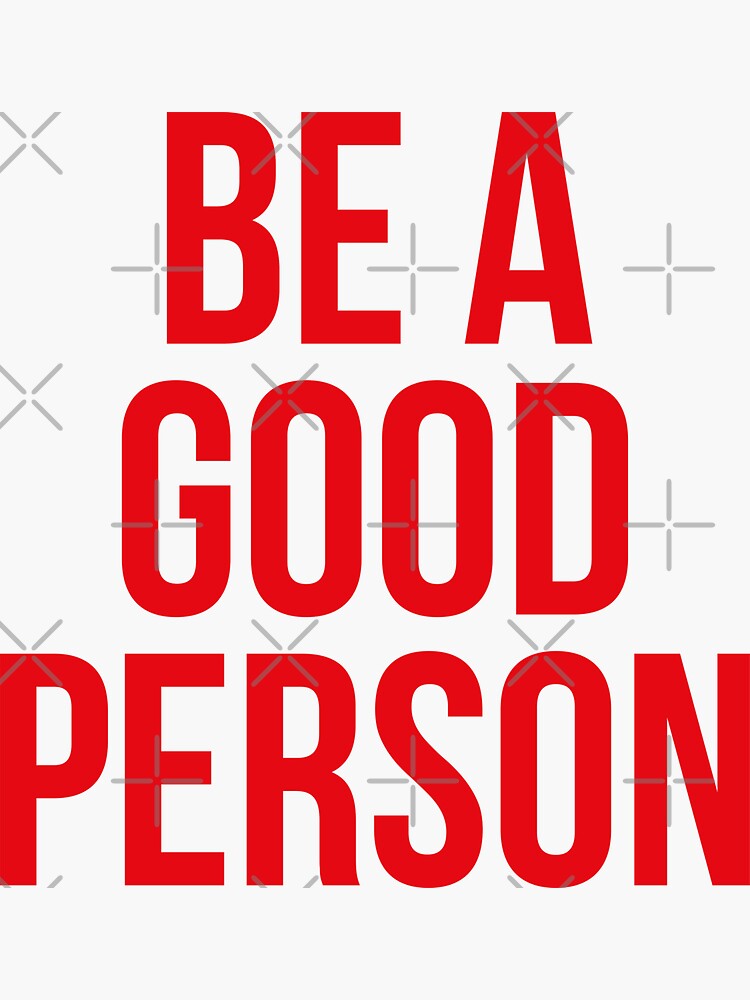 "BE A GOOD PERSON" Sticker by MadEDesigns | Redbubble