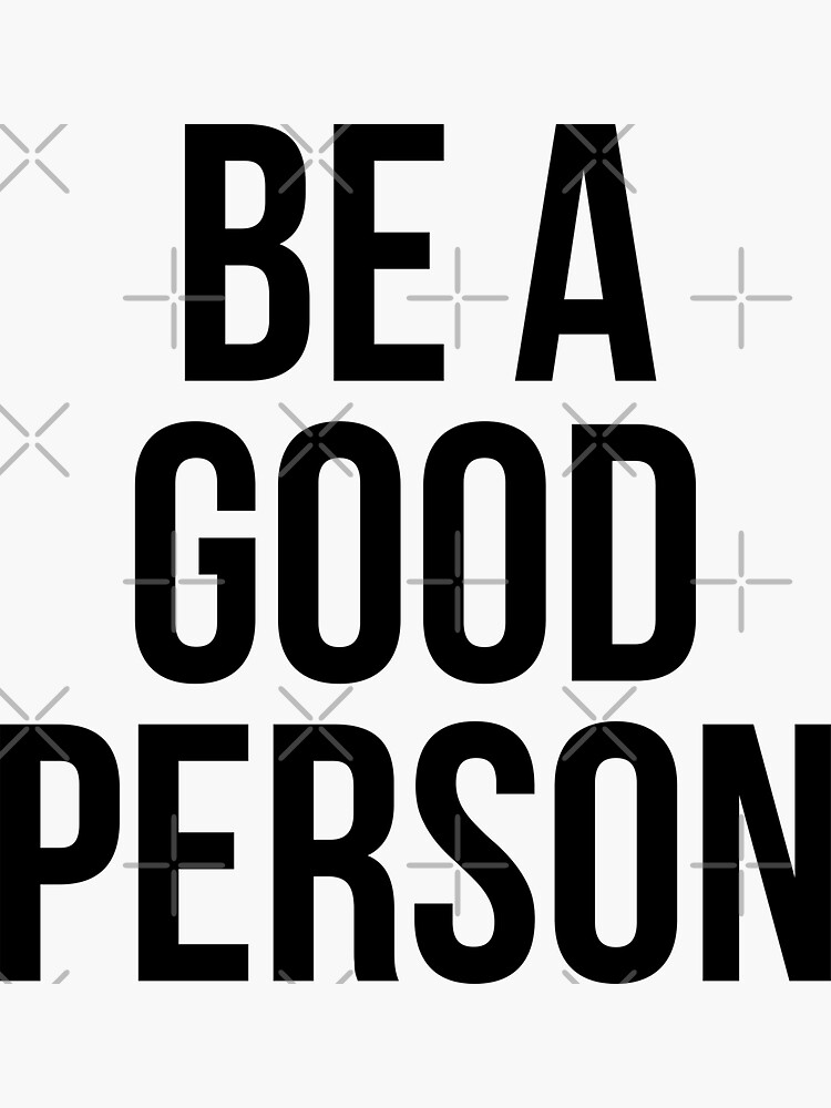 "BE A GOOD PERSON" Sticker for Sale by MadEDesigns | Redbubble