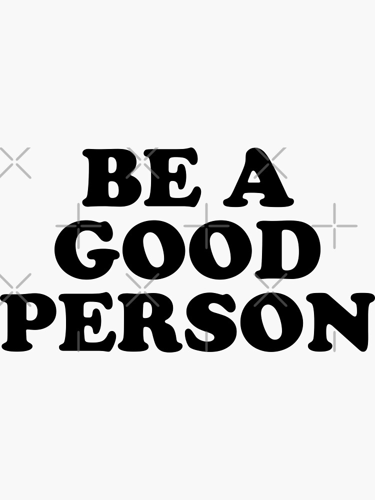 "BE A GOOD PERSON" Sticker by MadEDesigns | Redbubble