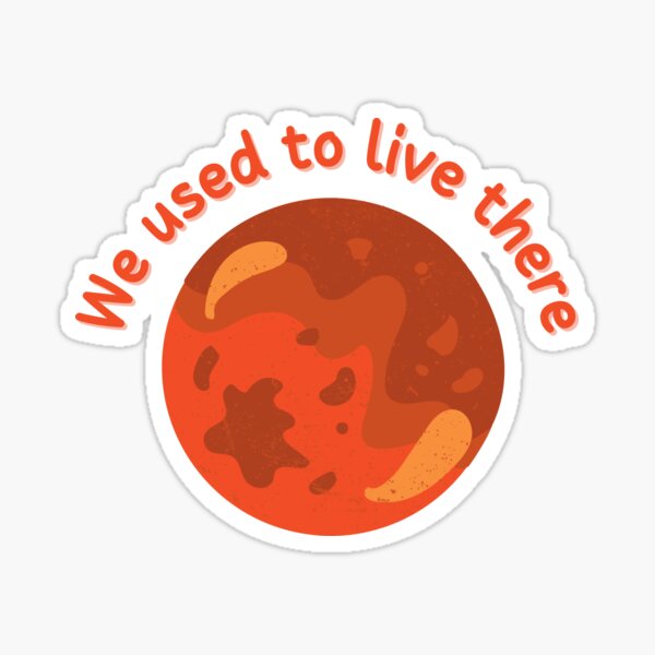 "We Used To Live There | Mars Version" Sticker for Sale by MrDoze ...