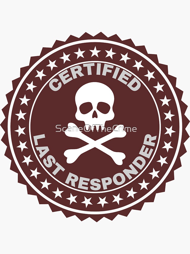 "Certified Last Responder Sticker" Sticker for Sale by SceneOfTheCrime ...