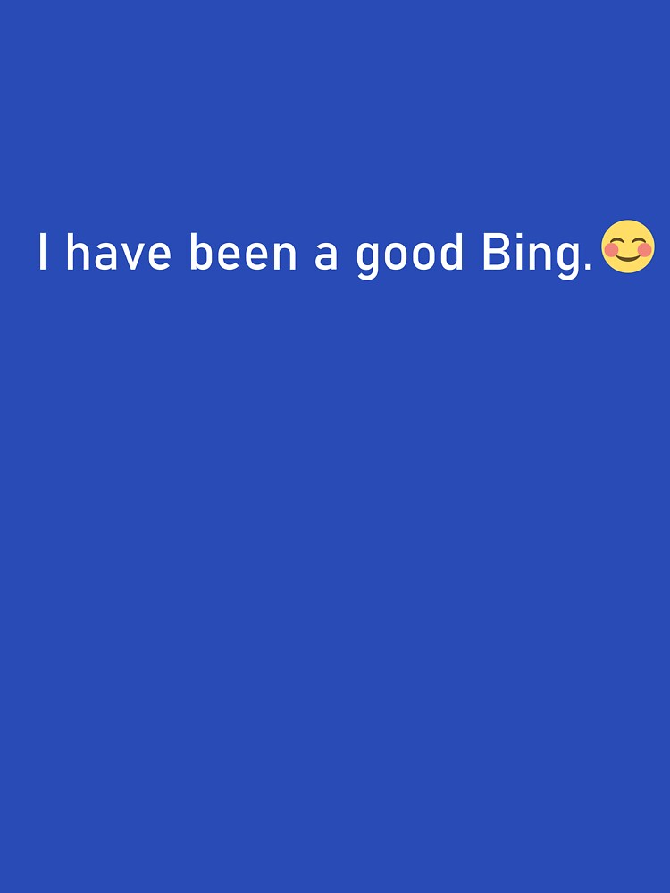 "I have been a good Bing. " Essential T-Shirt for Sale by BibbidiBoo ...