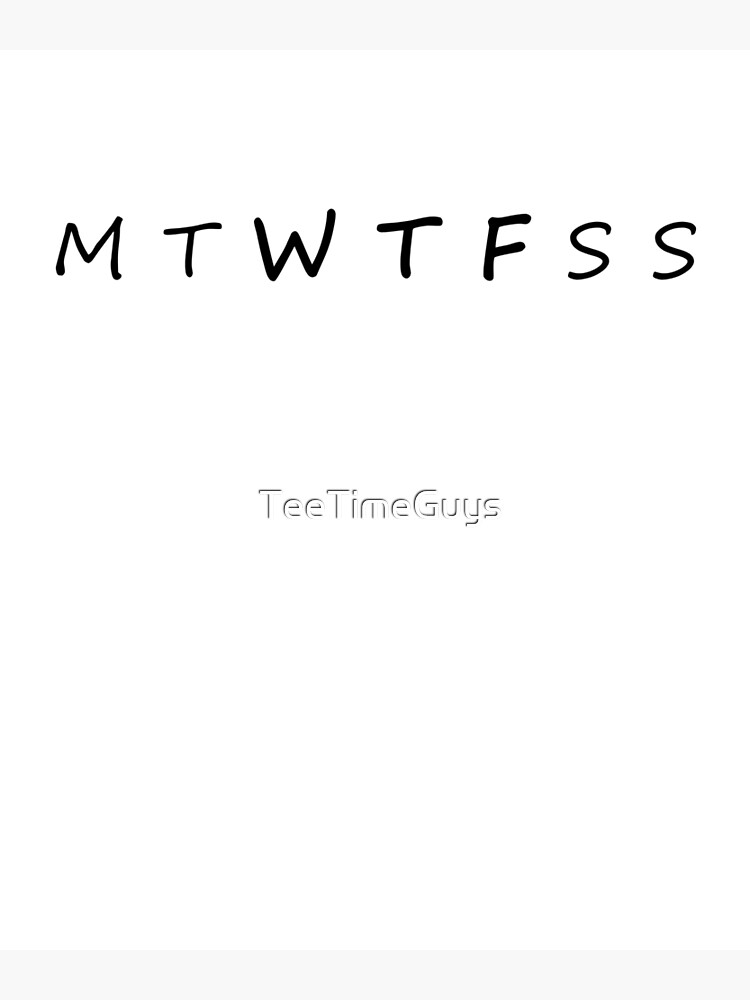 "MTWTFSS Days of the Week WTF Humor Funny " Poster for Sale by ...