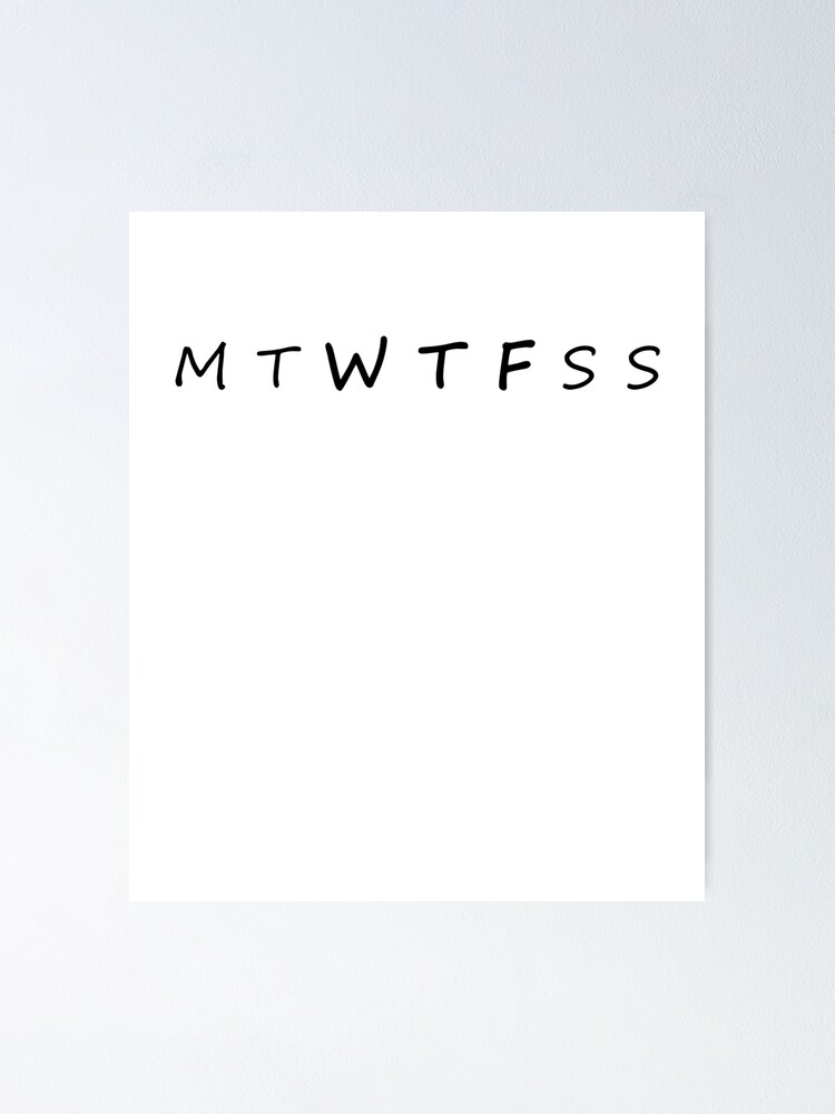 "MTWTFSS Days of the Week WTF Humor Funny " Poster for Sale by ...