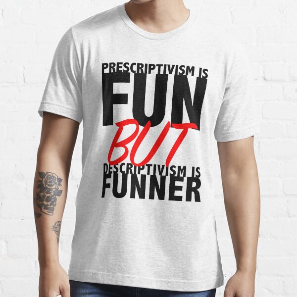 "Prescriptivism vs. Descriptivism" T-shirt for Sale by lnik | Redbubble ...