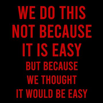 "We do this not because it is easy, but because we thought it would be ...