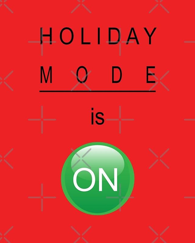 "Holiday Mode is On" by IcArtsyOrigin8 | Redbubble