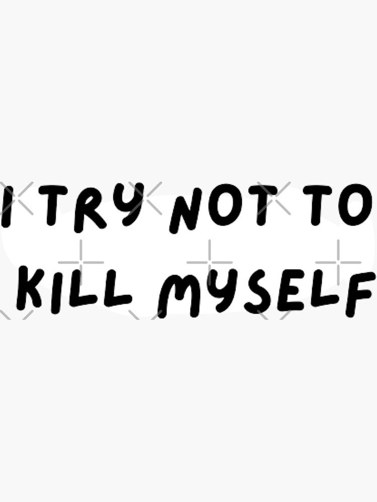 "I Try Not to Kill Myself (KMS) - TikTok" Sticker for Sale by ...