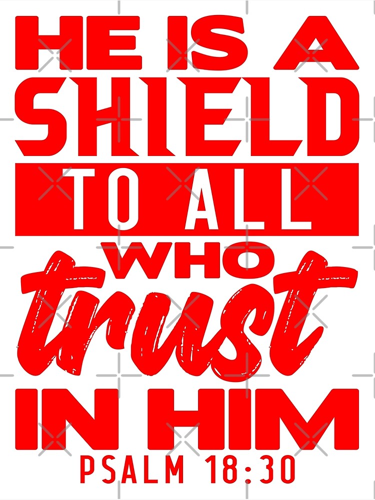 "He is a Shield to All Who Trust in Him. Psalm 18:30" Poster for Sale ...