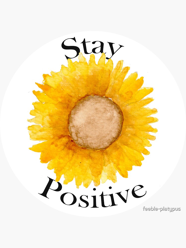 "Stay Positive Sunflower" Sticker by feeble-platypus | Redbubble