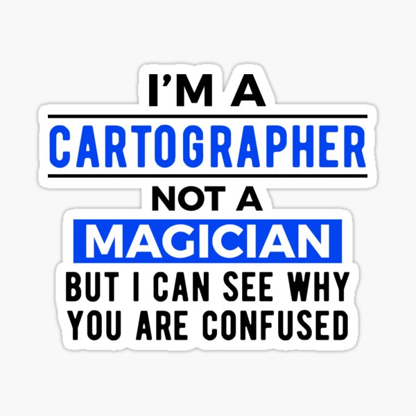 "Cartographer Cartography Joke" Sticker for Sale by NestaReign | Redbubble