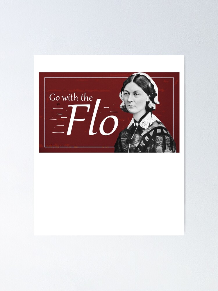 "Go with the Flo Florence Nightingale" Poster for Sale by nerdchild ...
