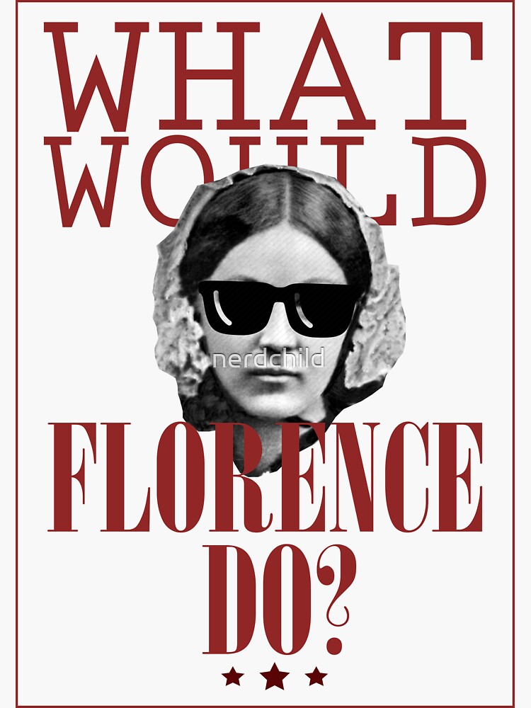 "What Would Florence Do? Funny Florence Nightingale" Sticker for Sale ...