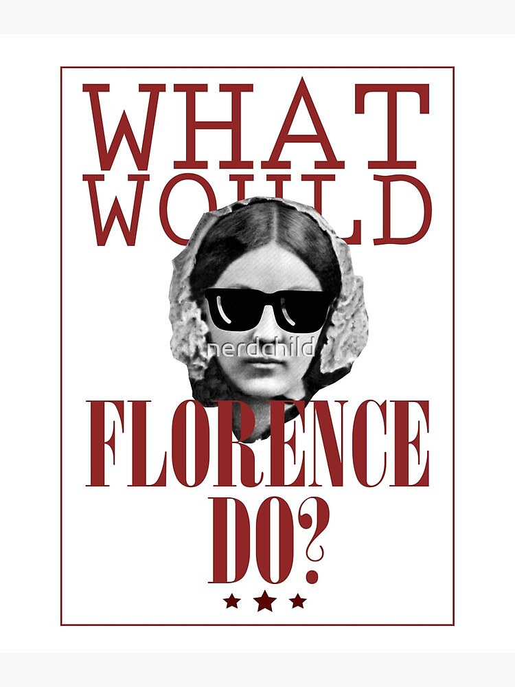"What Would Florence Do? Funny Florence Nightingale" Poster for Sale by ...